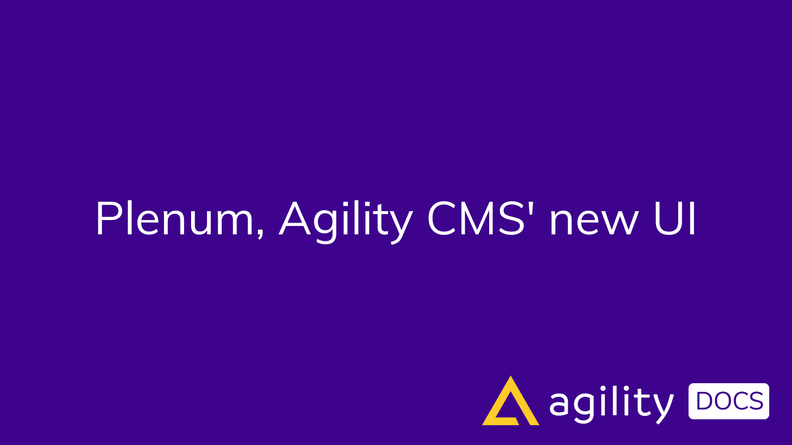 Plenum, Agility CMS' new UI | Agility Docs